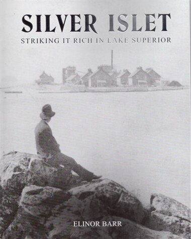 Silver Islet: Striking it Rich In Lake Superior - Silver Islet General ...